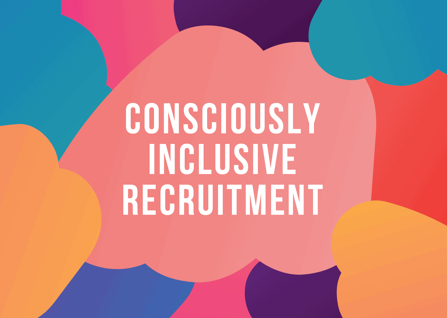 Consciously Inclusive Recruitment - ted Learning